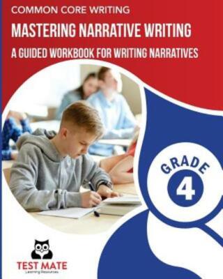 Common Core Writing Mastering Narrative Writing, Grade 4: A Guided ...
