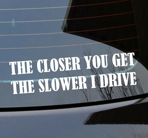 the closer you get the slower i drive sticker vinyl cut decal 260mm ...