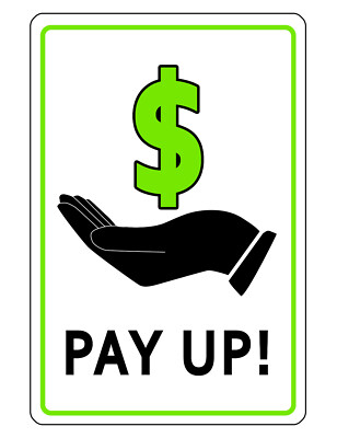 PAY UP Sign DURABLE ALUMINUM HI GLOSS NEVER RUST HI QUALITY SIGN PU ...