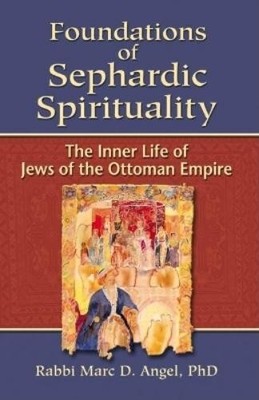 Rabbi Marc D. Angel, Ph Foundations of Sephardic Spiritualit (Copertina ...