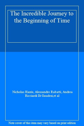The Incredible Journey to the Beginning of Time By Nicholas Harr | eBay