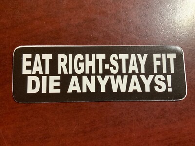 Motorcycle Sticker for Helmets or toolbox #2,284 Eat right stay fit die ...