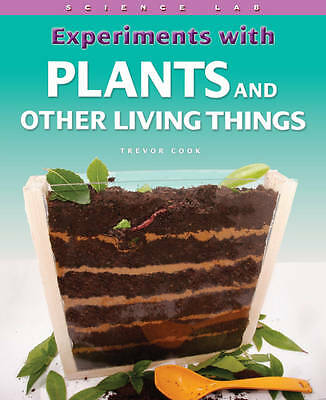 Experiments with Plants and Other Living Things by Trevor Cook ...
