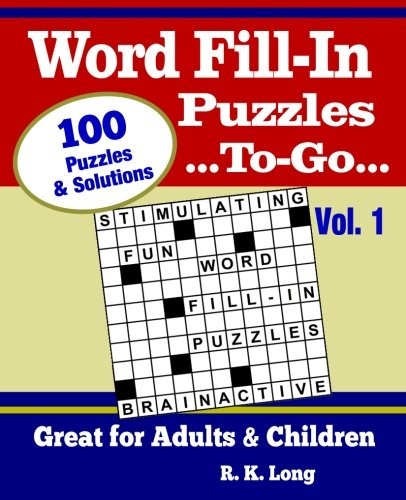 WORD FILL-IN PUZZLES TO-GO, VOLUME 1: 100 FULL-PAGE WORD By R K Long ...
