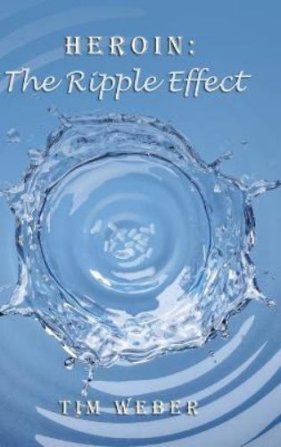 Heroin: the Ripple Effect by Tim Weber (2021, Hardcover) for sale online | eBay