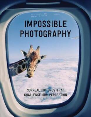 Impossible Photography: Surreal Pictures That Challenge Our Perception ...
