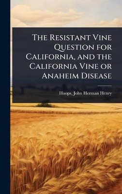 The Resistant Vine Question for California, and the California Vine or ...