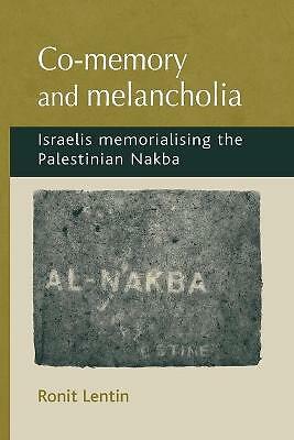 Co-Memory and Melancholia: Israelis Memorialising the Palestinian Nakba ...