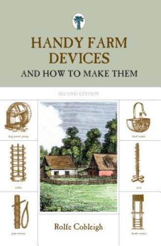 Handy Farm Devices: And How To Make Them - Paperback By Cobleigh, Rolfe ...