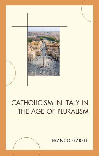 Catholicism in Italy in the Age of Pluralism by Franco. Garelli (2010 ...