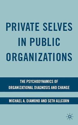 Private Selves in Public Organizations : The Psychodynamics of ...