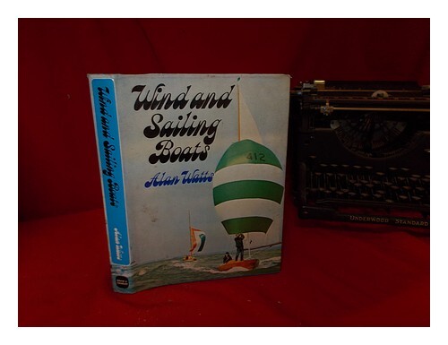 WATTS, ALAN (1925-) Wind and sailing boats : the structure and ...