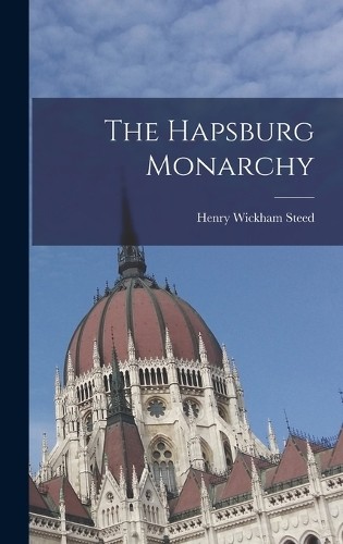 Henry Wickham Steed The Hapsburg Monarchy (Gebundene Ausgabe) | eBay.de