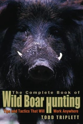Complete Book of Wild Boar Hunting: Tips And Tactics That Will Work ...