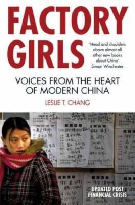 Factory Girls: Voices from the Heart of Modern China. Leslie T. Chang ...