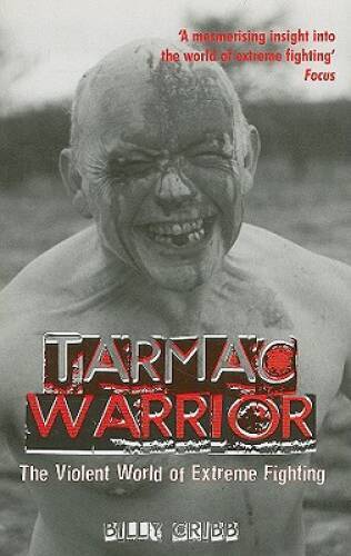Tarmac Warrior : The Violent World of Extreme Fighting by Billy Cribb ...