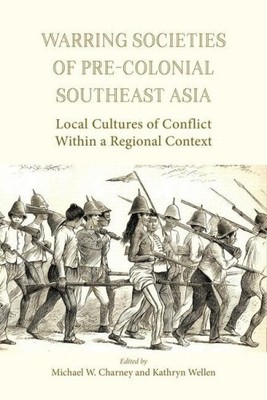 Warring Societies of Pre-Colonial Southeast Asia: Local Cultures of ...