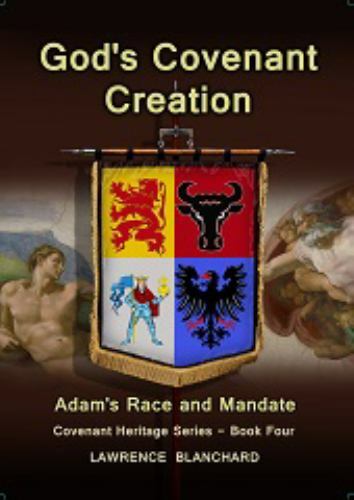 God's Covenant Creation : Adam's Race and Mandate by Lawrence Blanchard ...