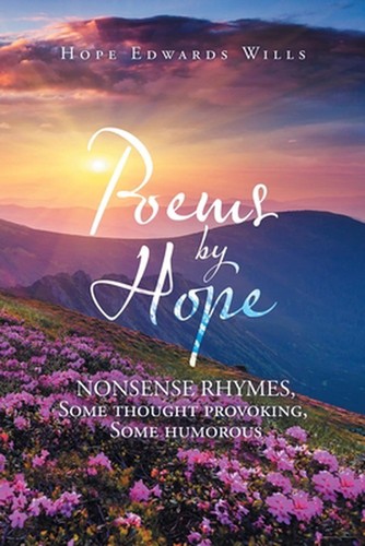 Poems by Hope: Nonsense Rhymes, Some Thought Provoking, Some Humorous ...