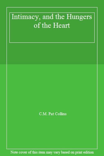 Intimacy and the Hungers of the Heart By Patrick J. Collins, Pat ...