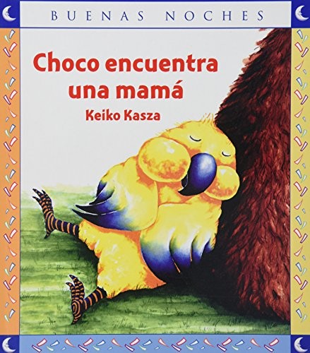 CHOCO ENCUENTRA UNA MAMA/ A MOTHER FOR CHOCO (BUENAS By Keiko Kasza ...