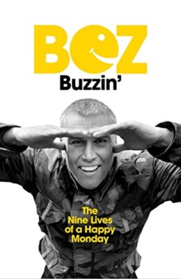 Buzzin': The Nine Lives of a Happy Monday by Bez Hardback Book The Fast ...