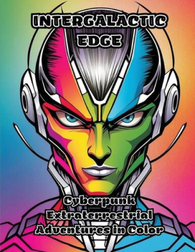 Intergalactic Edge: Cyberpunk Extraterrestrial Adventures in Color by Colorzen | eBay