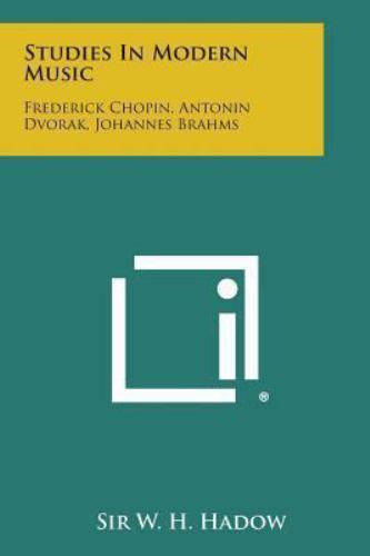 Studies in Modern Music : Frederick Chopin, Antonin Dvorak, Johannes ...