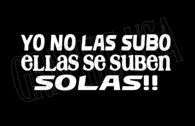 YO NO LAS SUBO ELLAS SE SUBEN SOLAS STICKER CALCOMANIA DE VINILO BLANCO ...