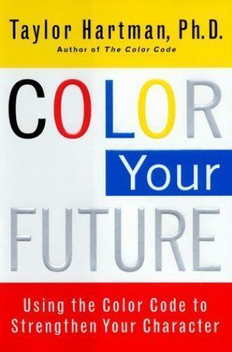 Color Your Future : Using the Color Code to Strengthen Your Character ...