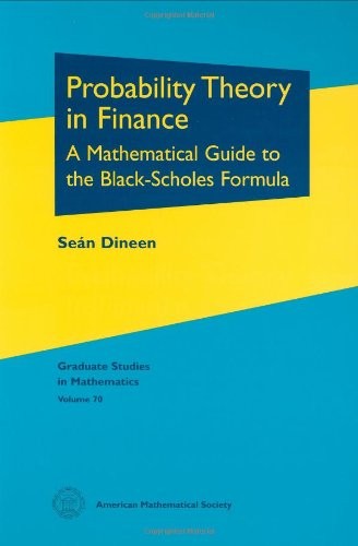 PROBABILITY THEORY IN FINANCE: A MATHEMATICAL GUIDE TO THE By Sean ...