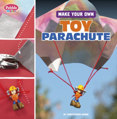 Make Your Own Toy Parachute (Pebble Maker Science) by Christopher Harbo ...
