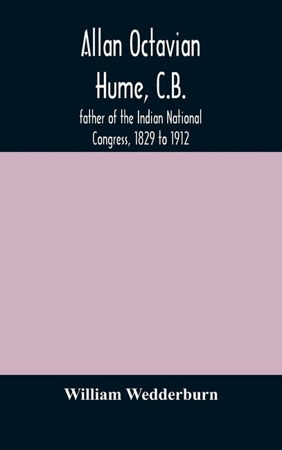Allan Octavian Hume C.b. Father of The Indian National Congress 1829 to ...