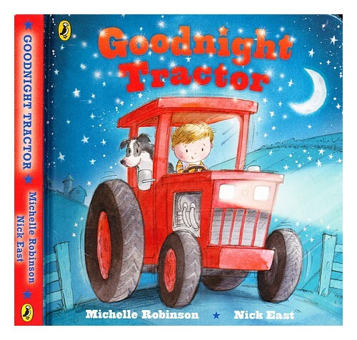 ROBINSON, MICHELLE (MICHELLE JANE). EAST, NICK Goodnight tractor ...