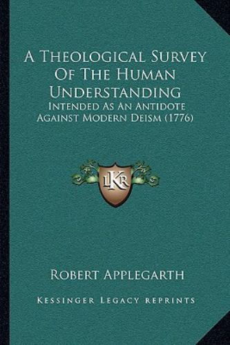 Theological Survey of the Human Understanding : Intended As an Antidote ...