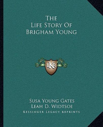 Life Story of Brigham Young by Leah D. Widtsoe and Susa Young Gates ...