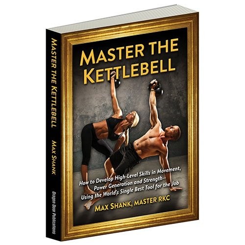MASTER THE KETTLEBELL, HOW TO DEVELOP HIGH-LEVEL SKILLS IN By Max Shank & John 9780938045953| eBay