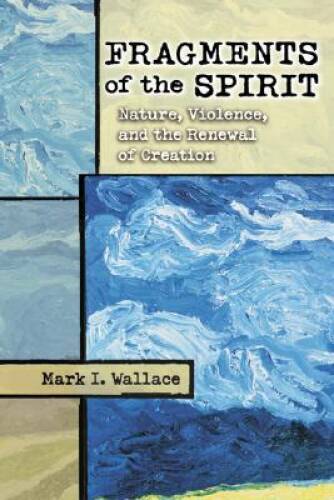 Fragments of the Spirit: Nature, Violence, and the Renewal of Creation ...