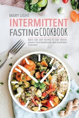 Intermittent Fasting Cookbook: Quick and Easy Recipes to Lose Weight ...