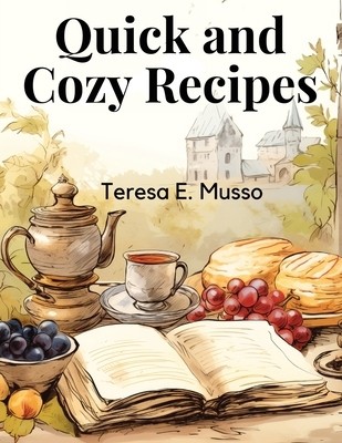 Quick and Cozy Recipes Fast and Flavorf Teresa E Musso Paperback ...