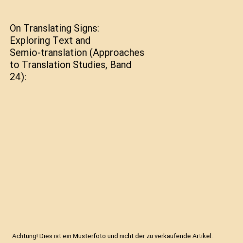 On Translating Signs: Exploring Text and Semio-translation (Approaches ...