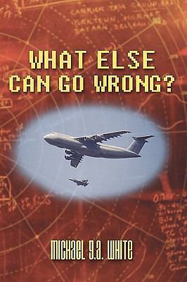 What Else Can Go Wrong? by Michael G.A. White (2010, Trade Paperback ...