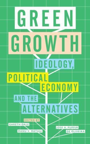 Green Growth : Ideology, Political Economy and the Alternatives by Manu ...