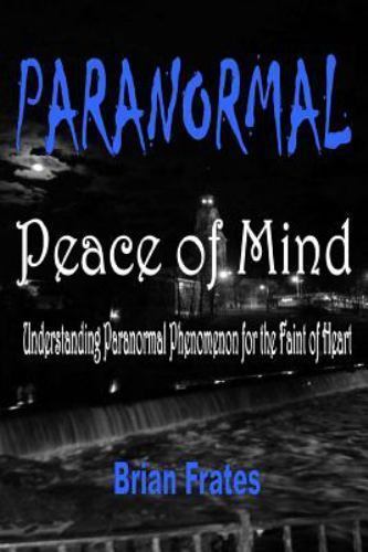 Paranormal Peace of Mind : Understanding Paranormal Phenomenon for the ...