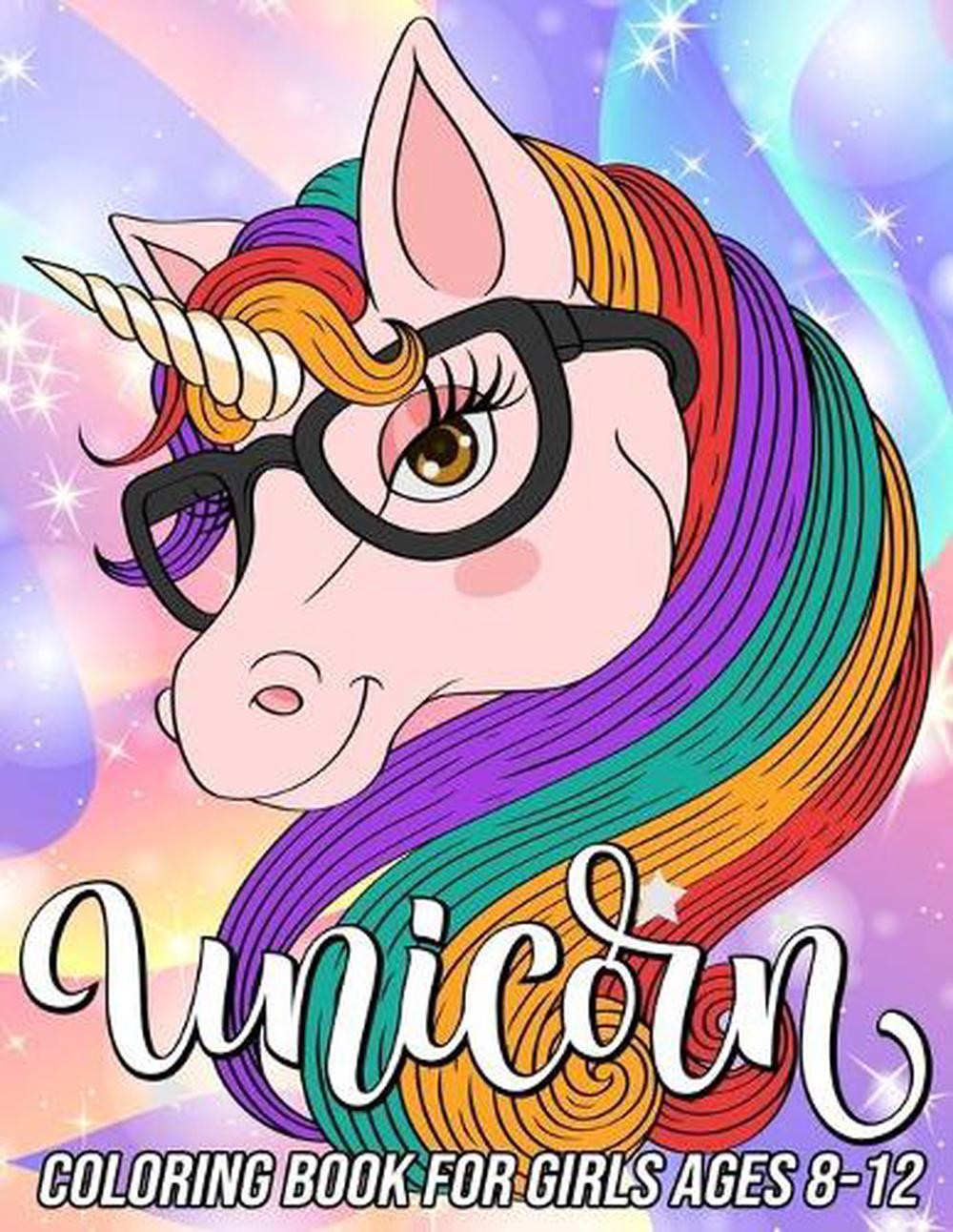 Unicorn Coloring Book for Girls Ages 8-12: Fun, Cute and Unique ...