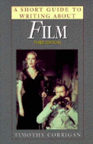 A Short Guide to Writing about Film by Professor Corrigan, Timothy: New ...