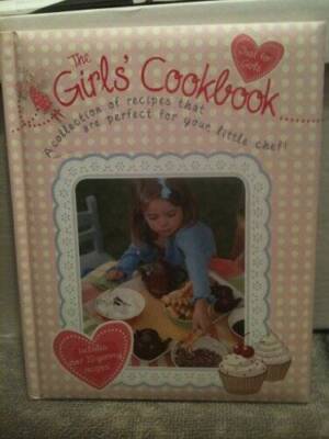 Girls Cookbook: A Collection of Recipes That Are Perfect for Your Littl ...
