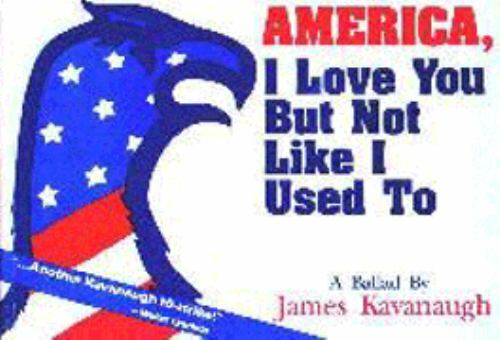 America, I Love You: But Not Like I Used to by Kavanaugh, James ...