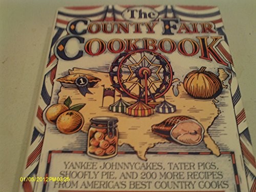 The County Fair Cookbook: Yankee Johnnycakes, Tater Pigs, Shoofly Pi ...
