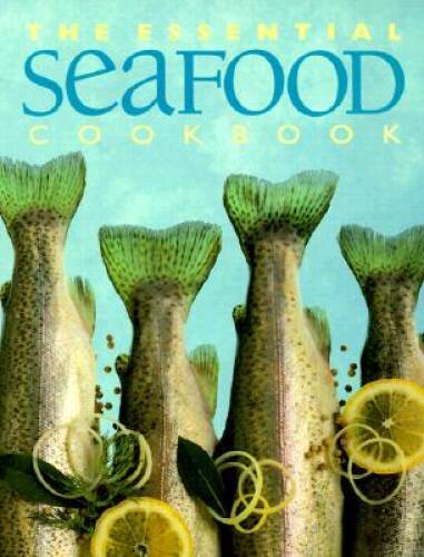 The Essential Seafood Cookbook (The Essential Series of Cookbook ...